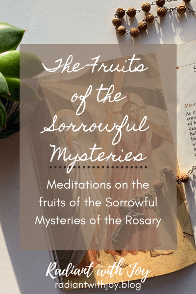 The Fruits of the Sorrowful Mysteries – Radiant with Joy