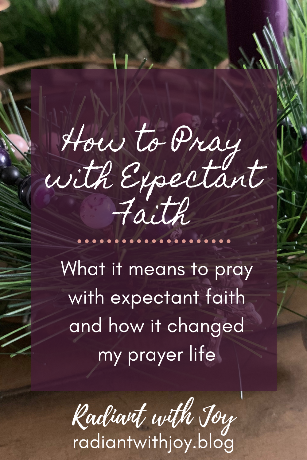 How to Pray with Expectant Faith – Radiant with Joy