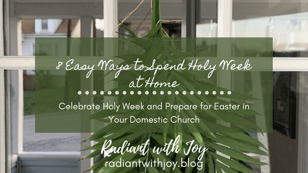 8 Easy Ways to Spend Holy Week at Home – Radiant with Joy