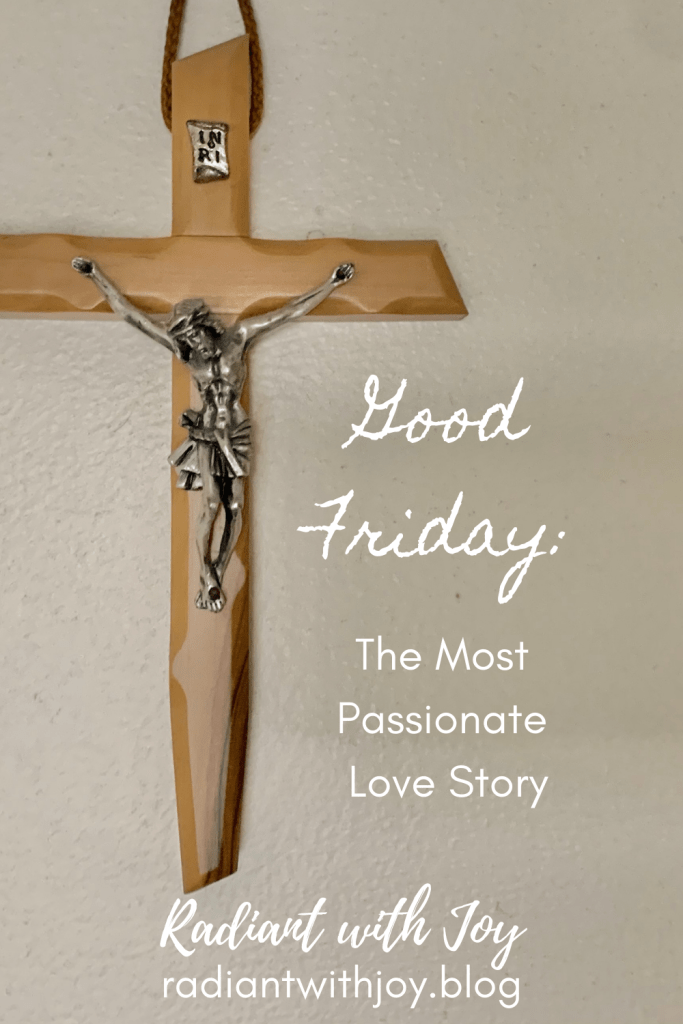 Good Friday: The Most Passionate Love Story – Radiant with Joy